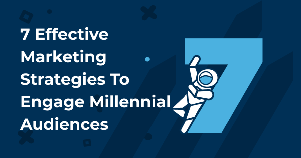 7 Effective Marketing Strategies to Engage Millennial Audiences